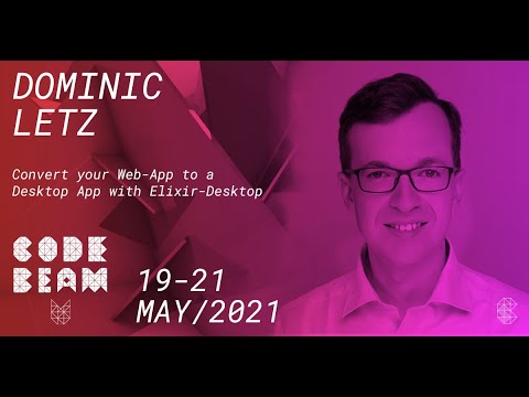 Convert your Web App to a Desktop App with Elixir Desktop | Dominic Letz | Code BEAM V EU 21